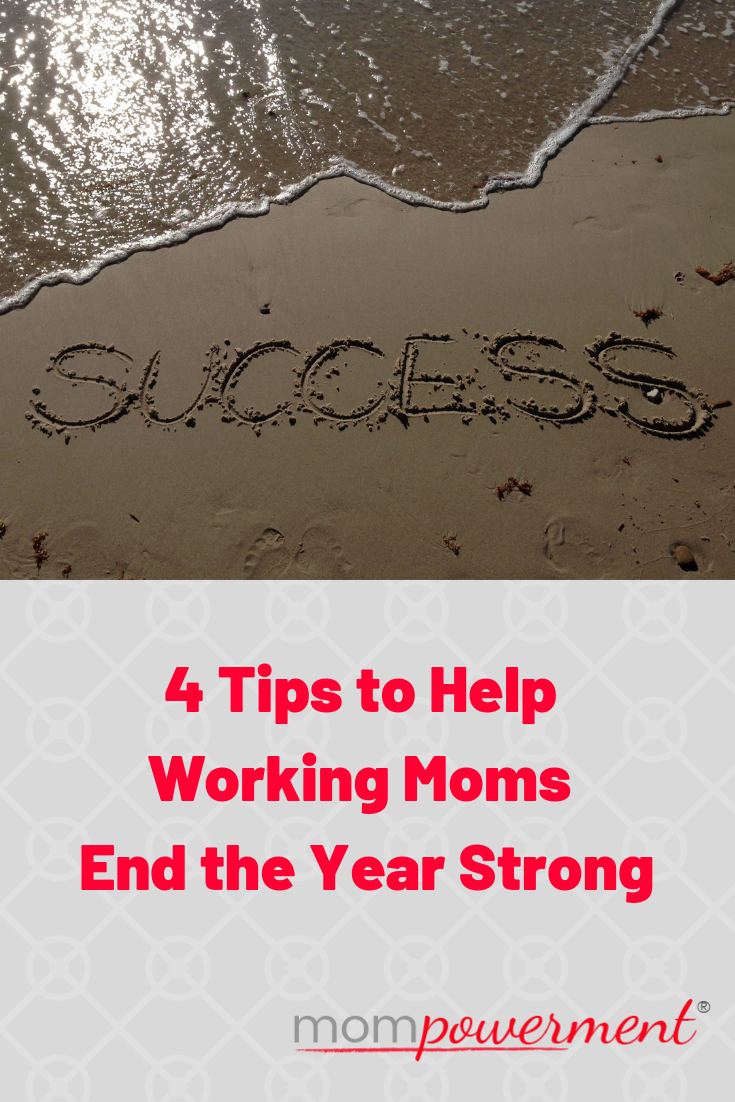 4 Tips to Help Working Moms End the Year Feeling Successful - Mompowerment