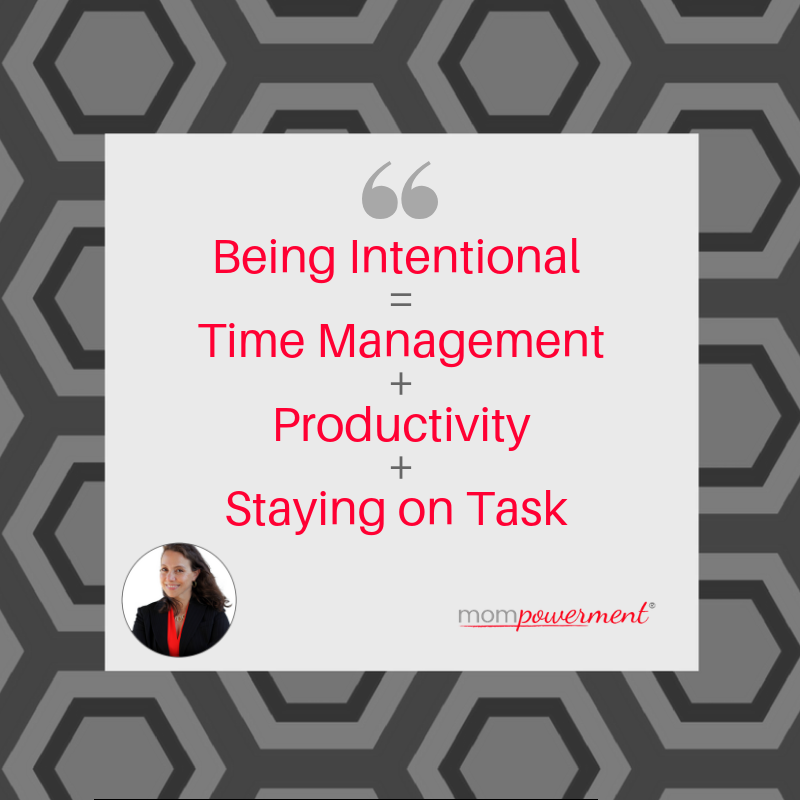 being intentional = time management + productivity + staying on task ...